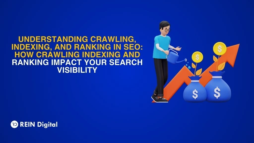 Understanding Crawling, Indexing, and Ranking in SEO | Rein Digital